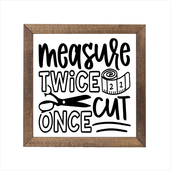 Measure twice cut once sign | UV printed | wood frame – Laser Bee Studio